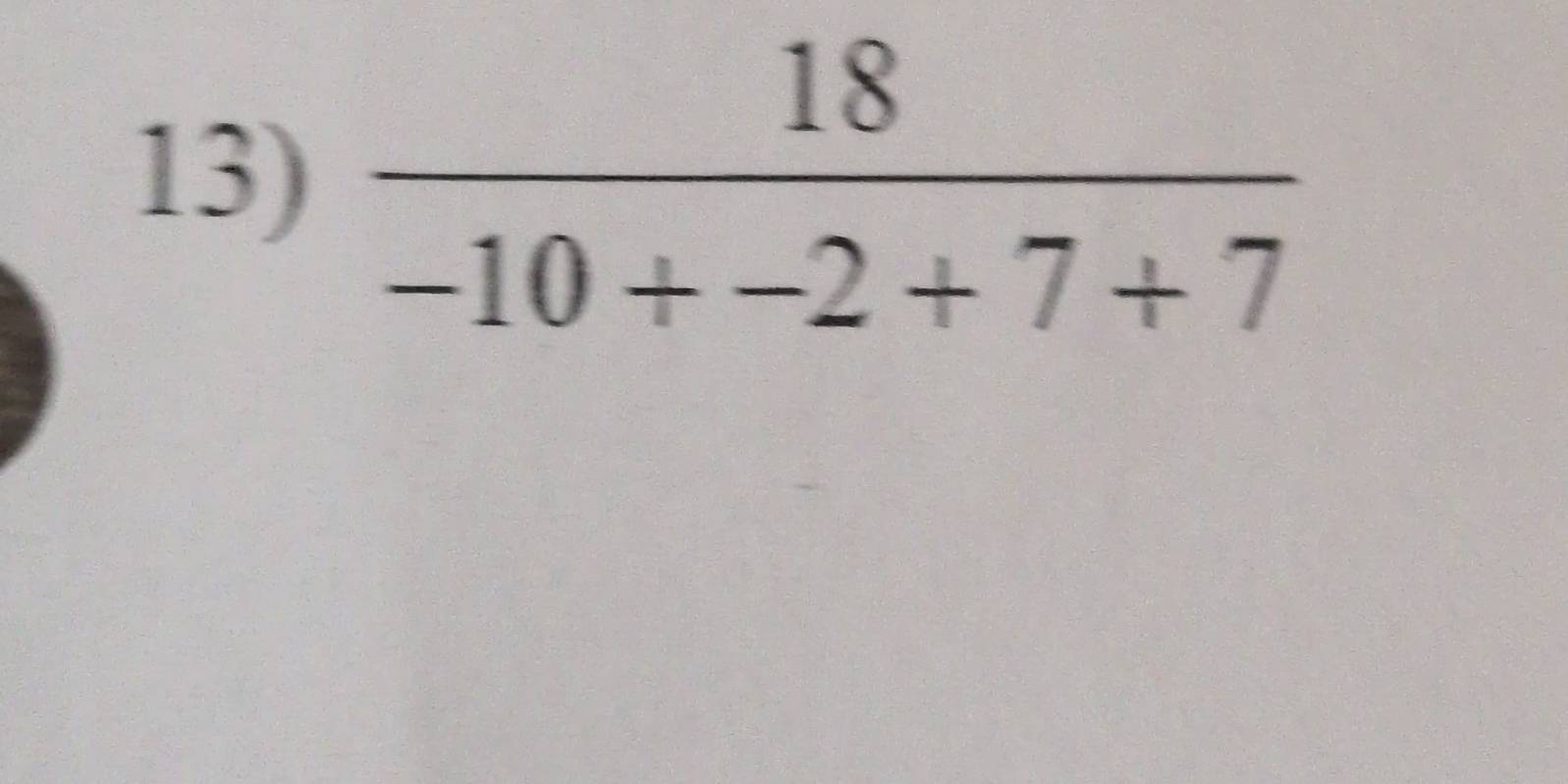 Solved: 18/-10+-2+7+7 [Math]