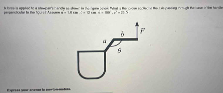 Solved: A force is applied to a stewpan's handle as shown in the figure ...
