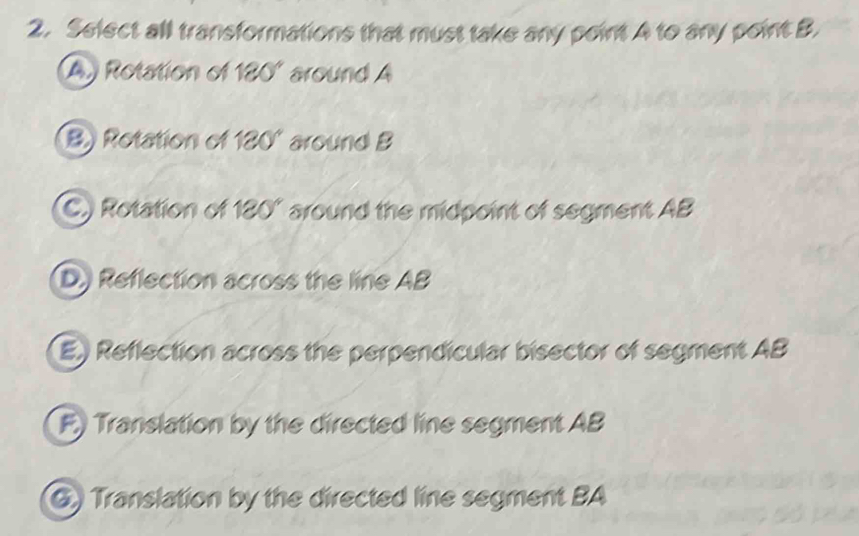 Solved: Select all transformations that must take any point A to any point B A) Rotation of 180 ...