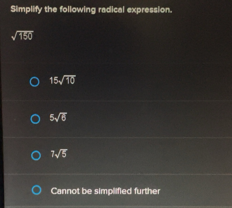Solved: Simplify the following radical expression. sqrt(150) 15sqrt(10 ...