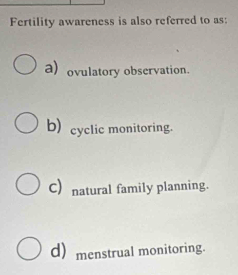 Solved: Fertility awareness is also referred to as: a) ovulatory ...