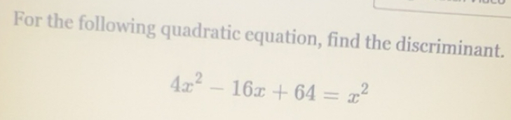 Solved: For the following quadratic equation, find the discriminant. 4x ...