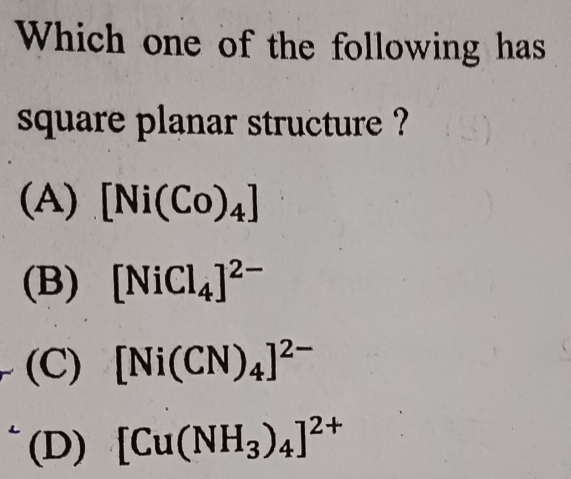 Solved: Which one of the following has square planar structure ? (A) [Ni(Co)_4] (B) [NiCl_4]^2 ...