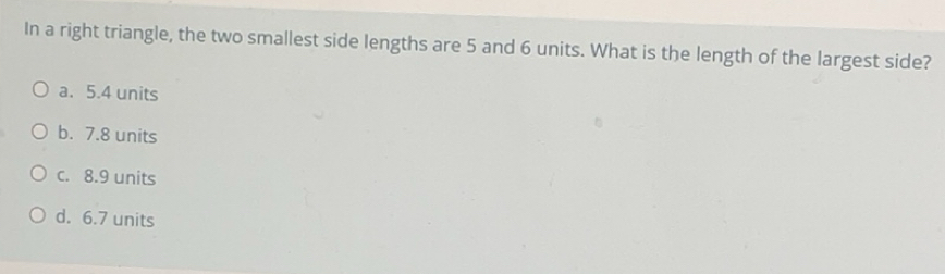 Solved: In a right triangle, the two smallest side lengths are 5 and 6 ...