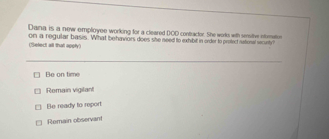 Solved: Dana is a new employee working for a cleared DOD contractor ...