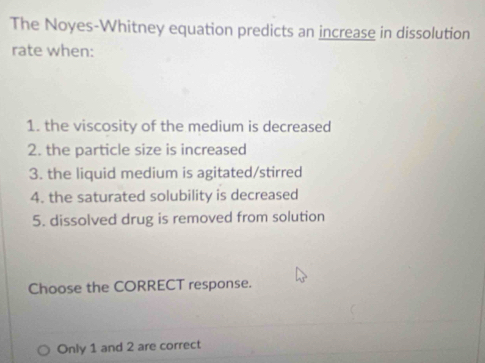 Solved: The Noyes-Whitney equation predicts an increase in dissolution ...