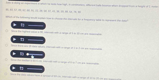 Solved: Julio is doing an experiment in which he tests how high, in ...