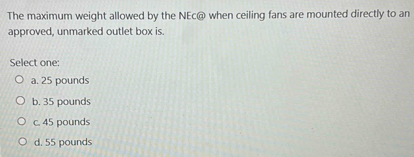 Solved: The maximum weight allowed by the NEc@ when ceiling fans are ...
