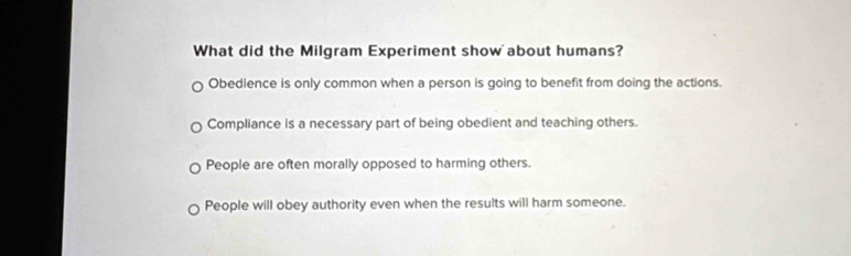 Solved: What did the Milgram Experiment show about humans? Obedience is ...