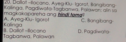 Solved: Dallot -Ilocano, Ayeg-Klu- Igorot, Bangibang- Kalinga ...