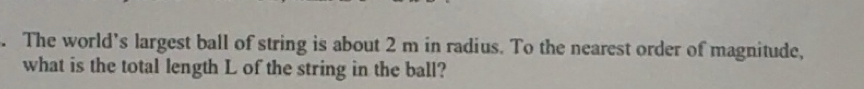 Selesai:The world’s largest ball of string is about 2 m in radius. To ...