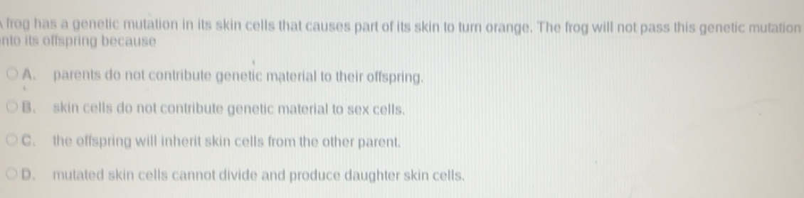 Solved: frog has a genetic mutation in its skin cells that causes part ...