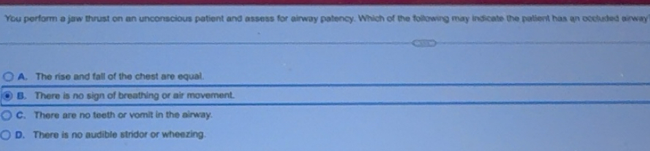 Solved: You perform a jaw thrust on an unconscious patient and assess ...