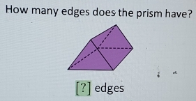 Solved: How many edges does the prism have? [?]. edges [Math]