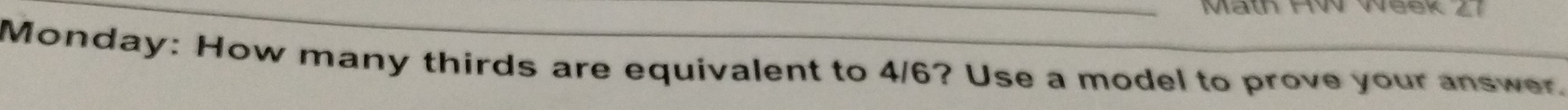 Solved: Monday: How many thirds are equivalent to 4/6? Use a model to ...