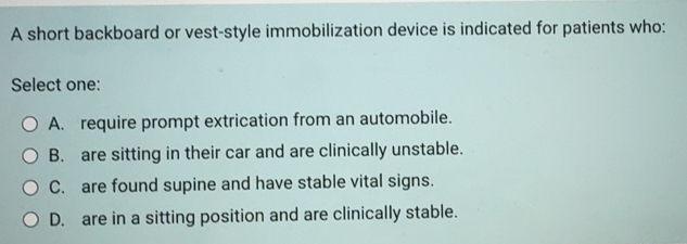 Solved: A short backboard or vest-style immobilization device is ...