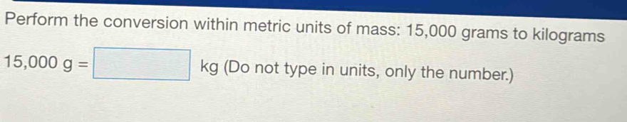 Solved: Perform the conversion within metric units of mass: 15,000 ...