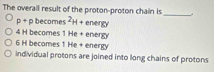 Solved: The overall result of the proton-proton chain is_ p+p becomes ...