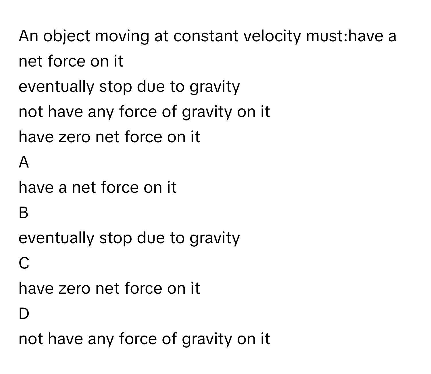 Solved: An object moving at constant velocity must:have a net force on ...