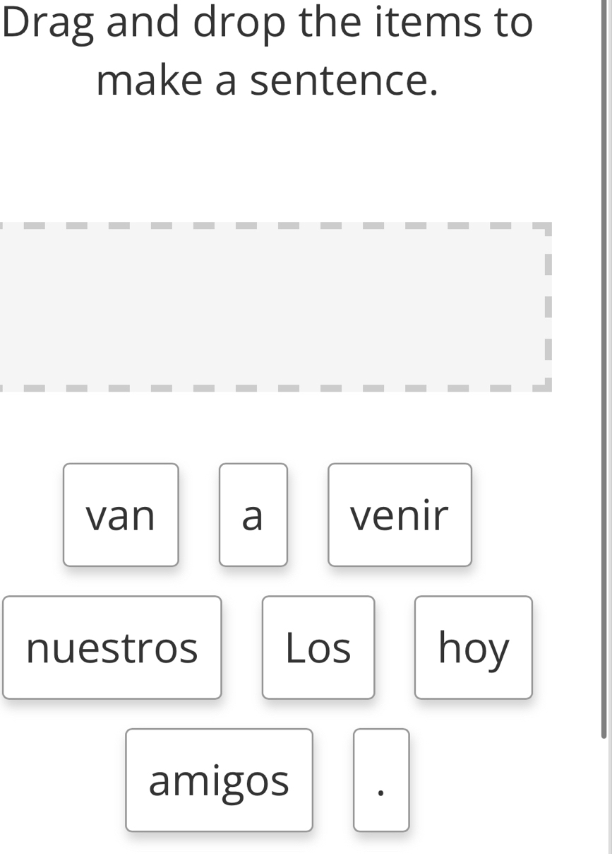 Solved: Drag and drop the items to make a sentence. van a venir nuestros Los hoy amigos [Others]