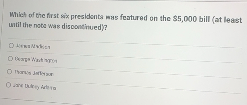 Solved: Which of the first six presidents was featured on the $5,000 ...