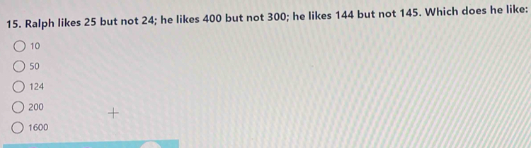 Solved: Ralph likes 25 but not 24; he likes 400 but not 300; he likes ...