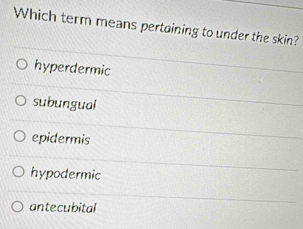 Solved: Which term means pertaining to under the skin? hyperdermic ...