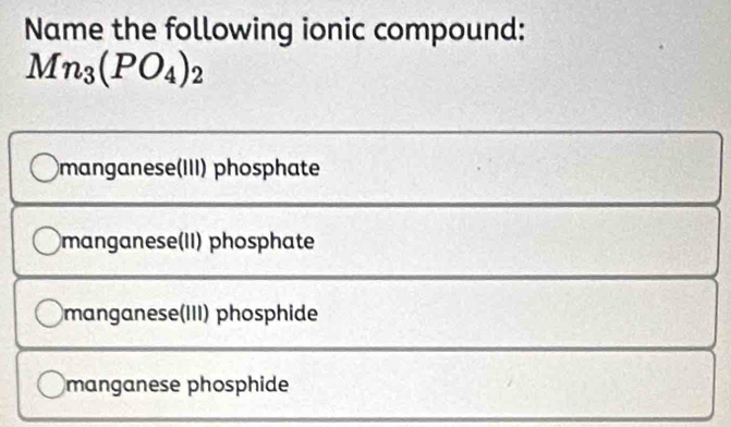 Solved: Name the following ionic compound: Mn_3(PO_4)_2 manganese(III ...