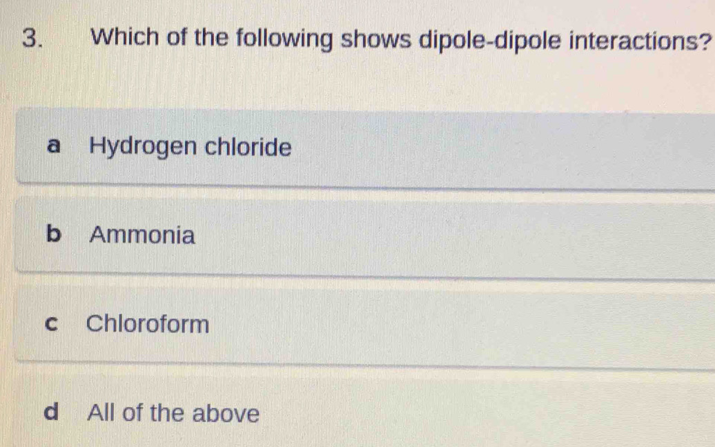 Solved: Which of the following shows dipole-dipole interactions? a ...
