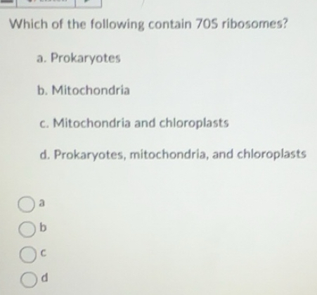 Solved: Which of the following contain 70S ribosomes? a. Prokaryotes b ...