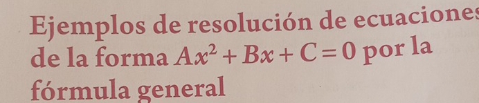 Resuelto:Ejemplos de resolución de ecuaciones de la forma Ax^2+Bx+C=0 ...