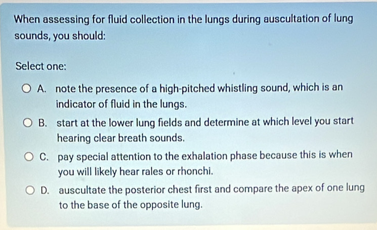 Solved: When assessing for fluid collection in the lungs during ...