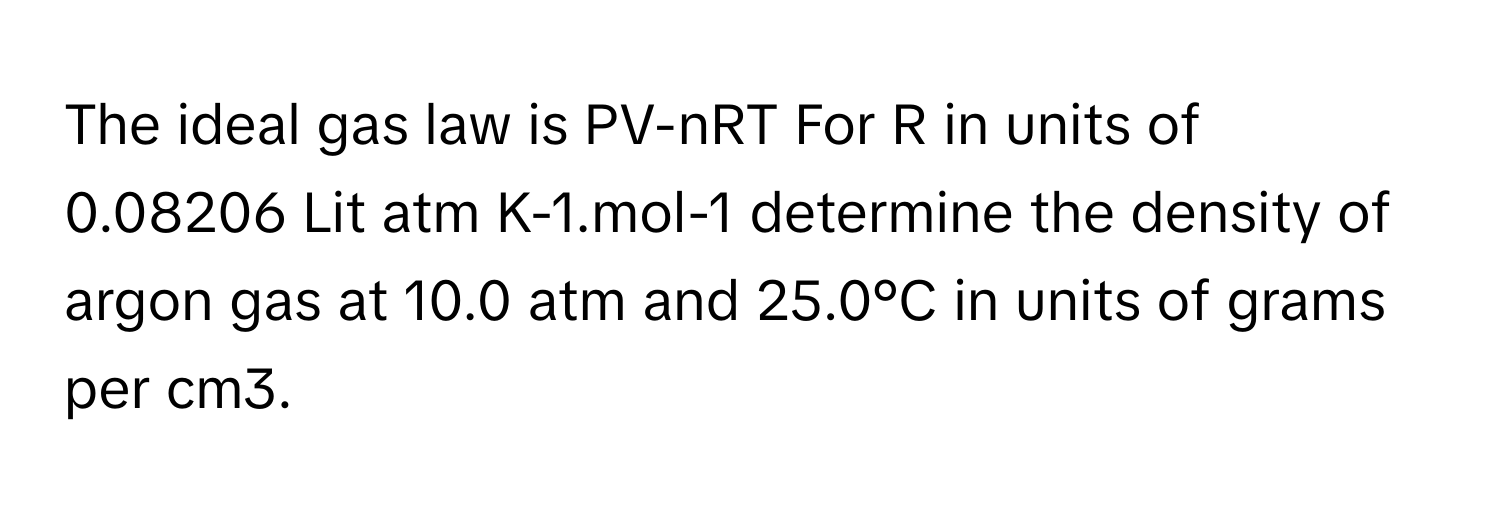 Solved: The ideal gas law is PV-nRT For R in units of 0.08206 Lit atm K ...