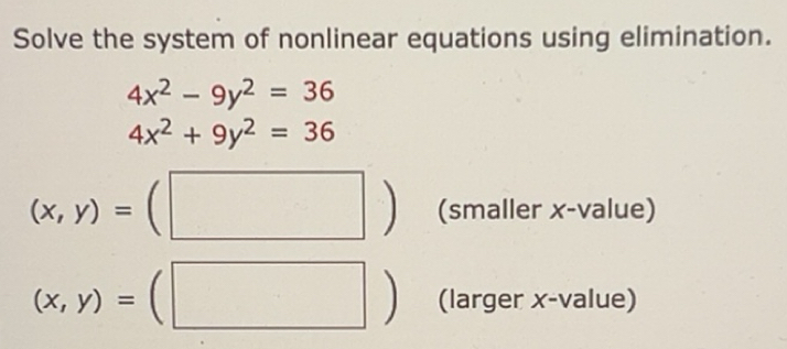 Solved: Solve the system of nonlinear equations using elimination. 4x^2-9y^2=36 4x^2+9y^2=36 (x ...