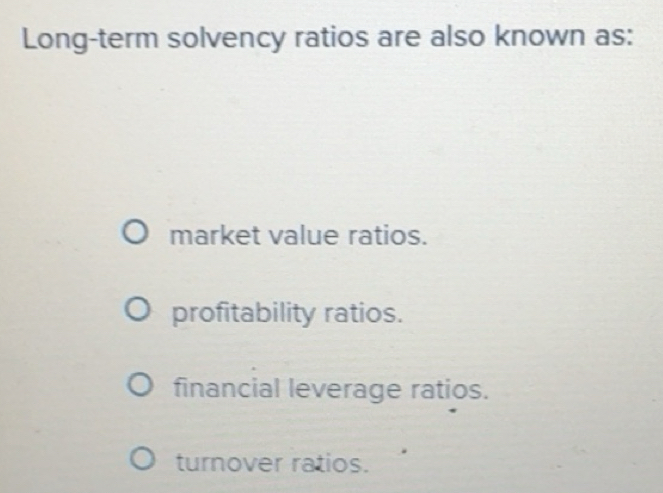 Solved: Long-term solvency ratios are also known as: market value ...
