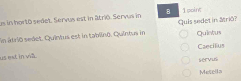 Solved: us in hortô sedet. Servus est in ātrið. Servus in 8 1 point ...