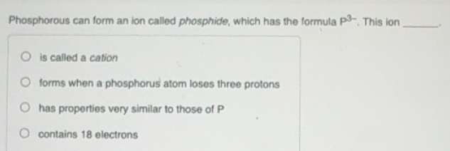 Solved: Phosphorous can form an ion called phosphide, which has the ...