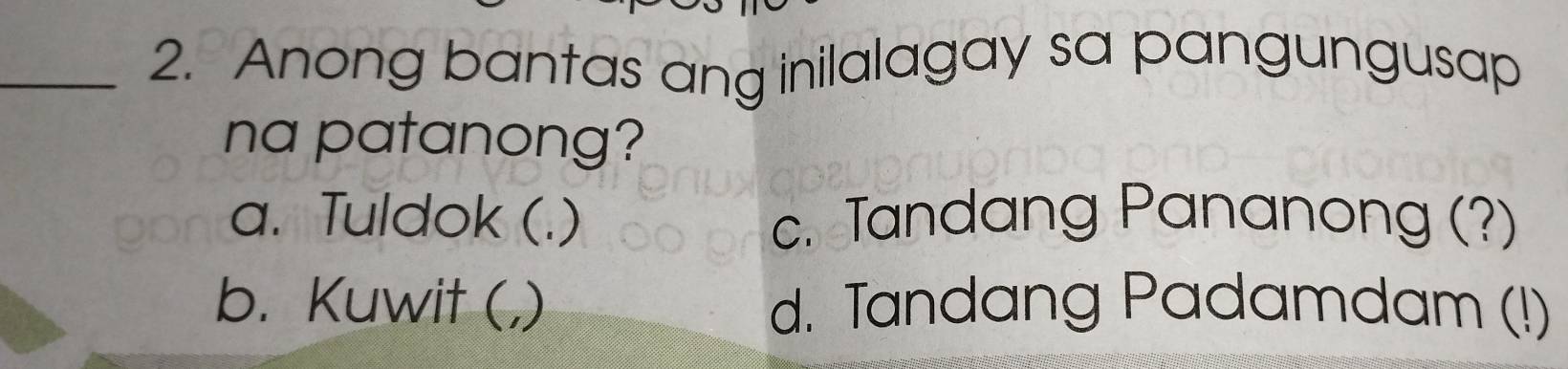 Solved: Anong bantas ang inilalagay sa pangungusap na patanong? a ...