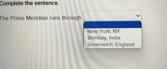 Solved: Complete the sentence. The Prime Meridian runs through New York ...
