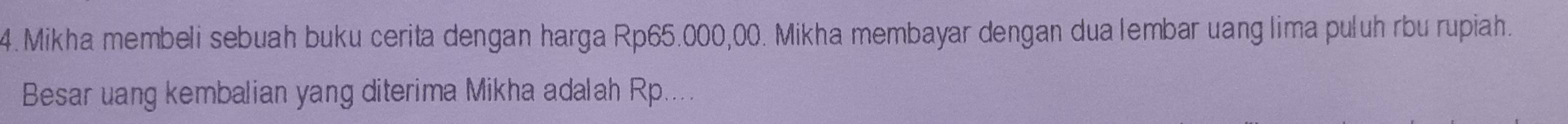 Telah dijawab:Mikha membeli sebuah buku cerita dengan harga Rp65.000,00 ...
