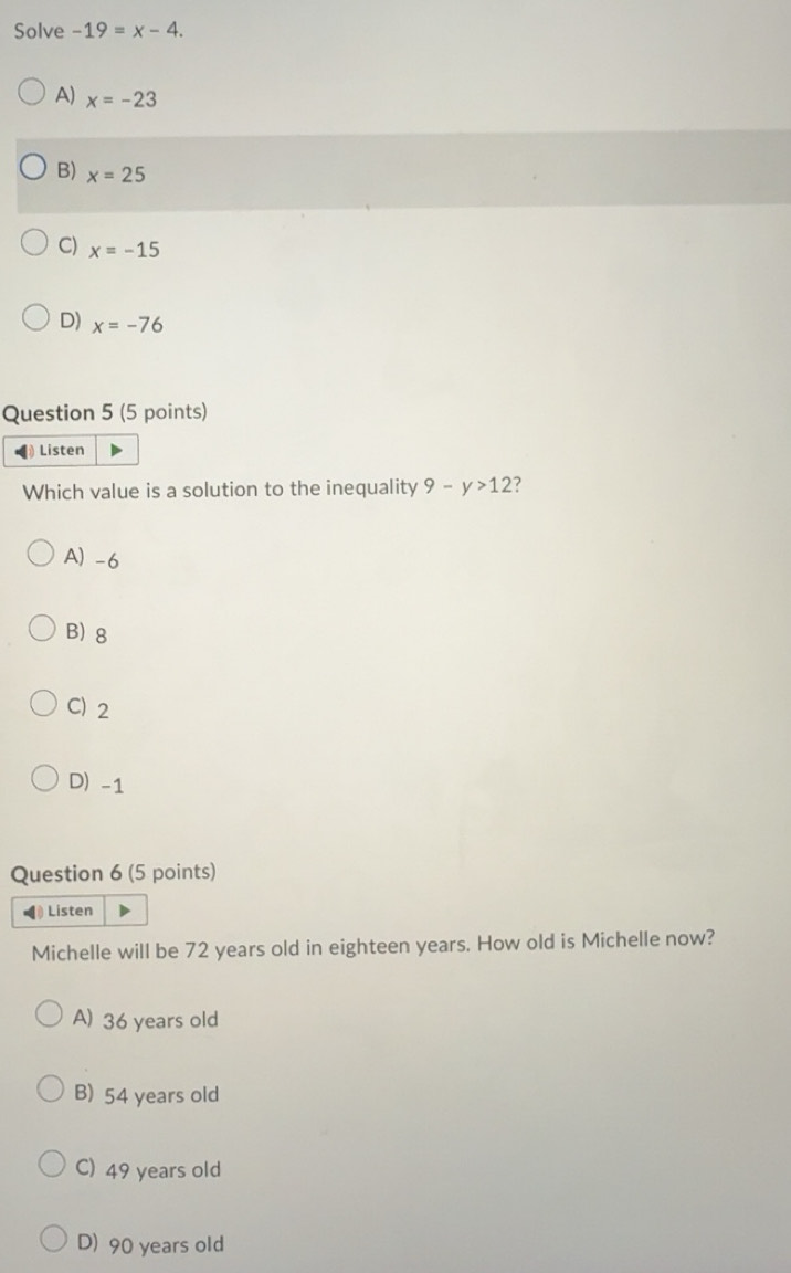 Solved: Solve -19=x-4. A) x=-23 B) x=25 C) x=-15 D) x=-76 Question 5 (5 ...