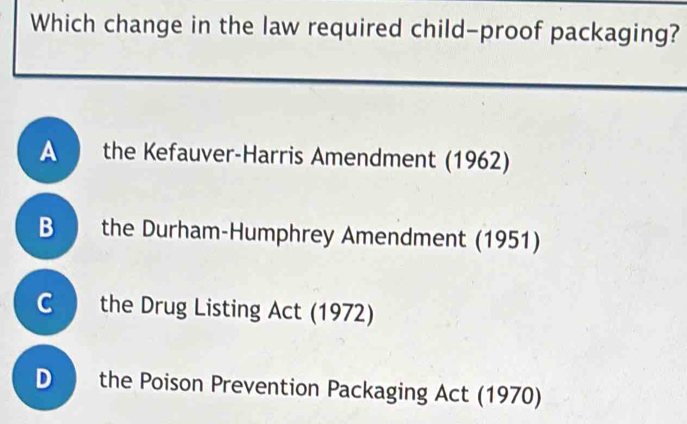Solved: Which change in the law required child-proof packaging? A the ...