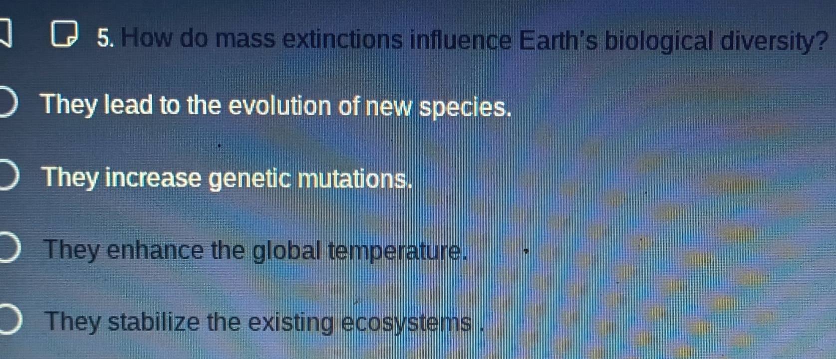 Solved: How do mass extinctions influence Earth's biological diversity ...