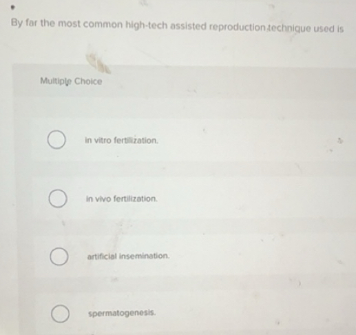 Solved: By far the most common high-tech assisted reproduction ...