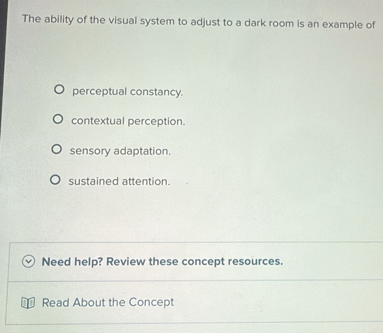 Solved: The ability of the visual system to adjust to a dark room is an ...