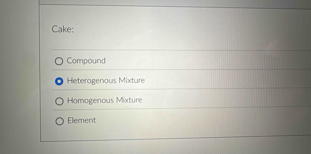 Solved: Cake: Compound Heterogenous Mixture Homogenous Mixture Element ...