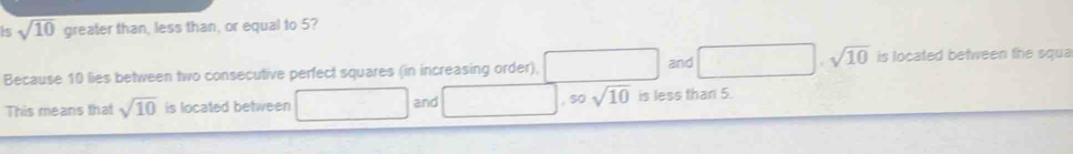 Solved: is sqrt(10) greater than, less than, or equal to 5? sqrt(10 ...
