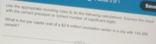 Solved: Save Use the appropriate rounding rules to do the following ...