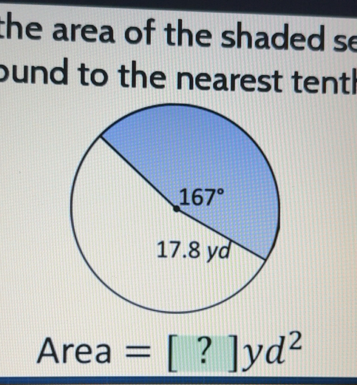 Solved: the area of the shaded se bund to the nearest tentl 167° 17.8 ...