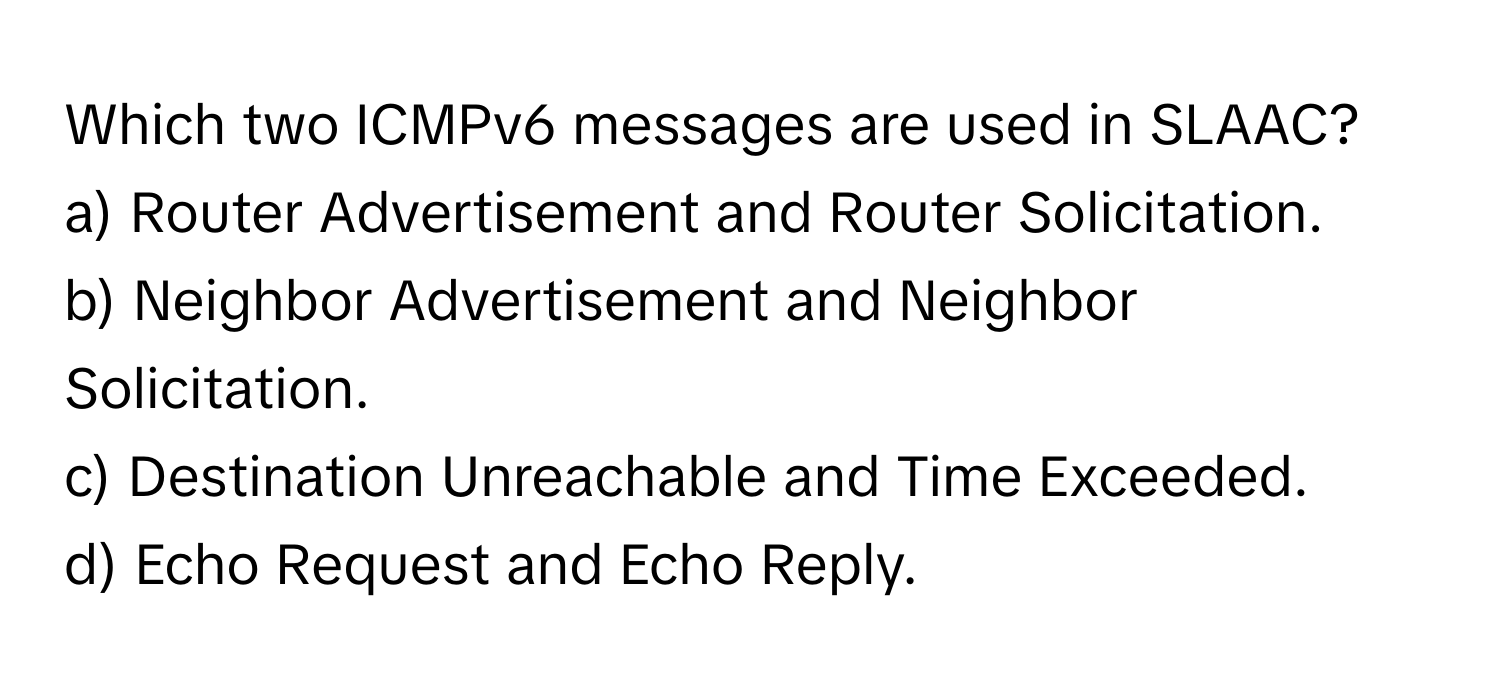 Solved: Which two ICMPv6 messages are used in SLAAC? a) Router ...